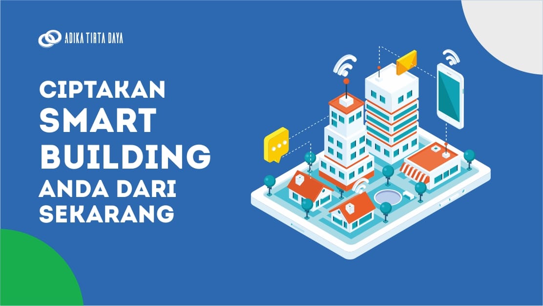 Ciptakan Smart Building Anda dari Sekarang - Adika Tirta Daya
