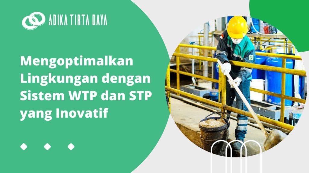 Mengoptimalkan Lingkungan dengan Sistem WTP dan STP yang Inovatif